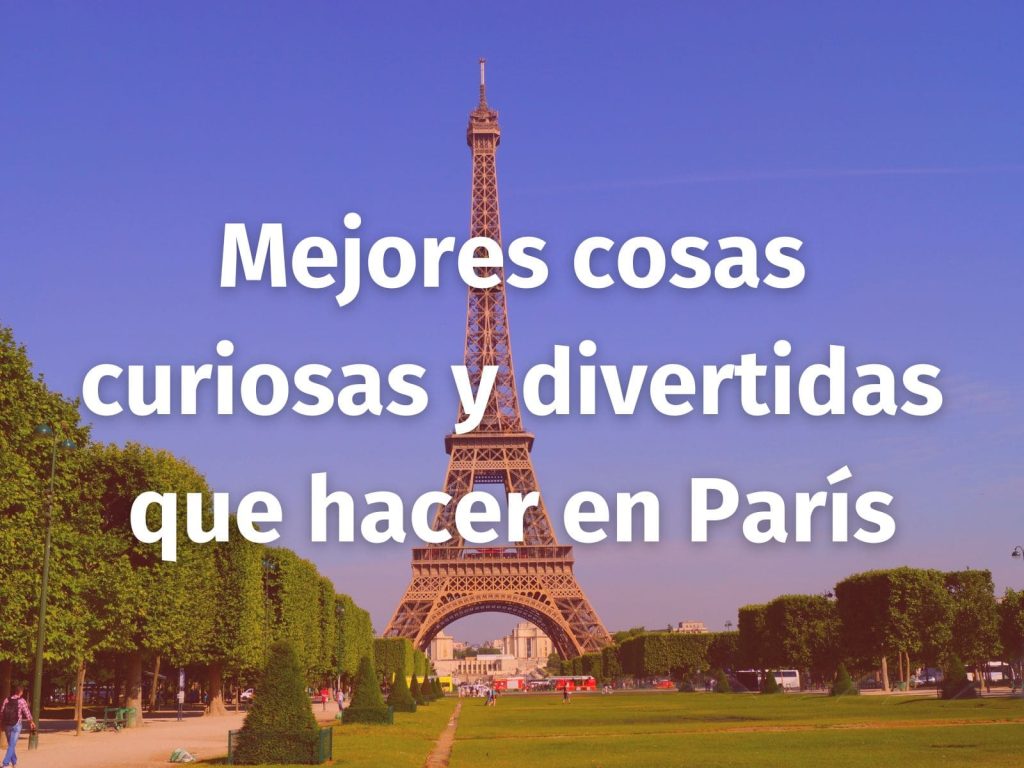 10 Cosas Curiosas y Divertidas que Ver y Hacer en París en 2024