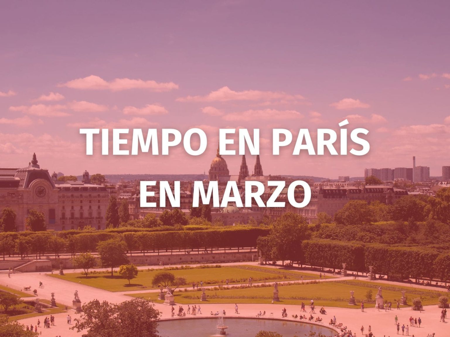 París en Marzo 2025: 10 Cosas Que Hacer, Clima y Qué Llevar