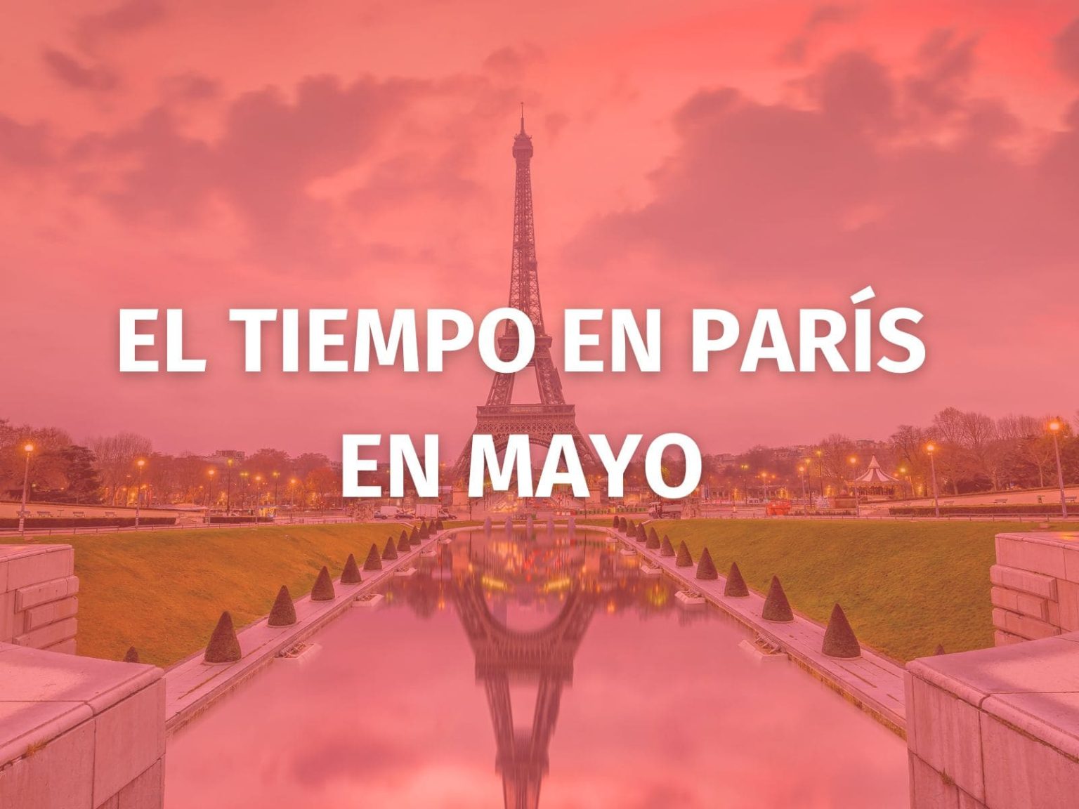 París en Mayo: 10 Cosas Que Ver y Hacer y Cómo Vestirse 2025